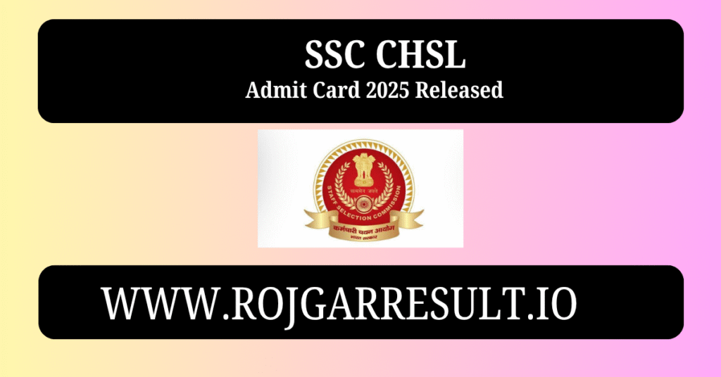 SSC CHSL Admit Card 2025 Released: Steps to Download Hall Ticket and ...